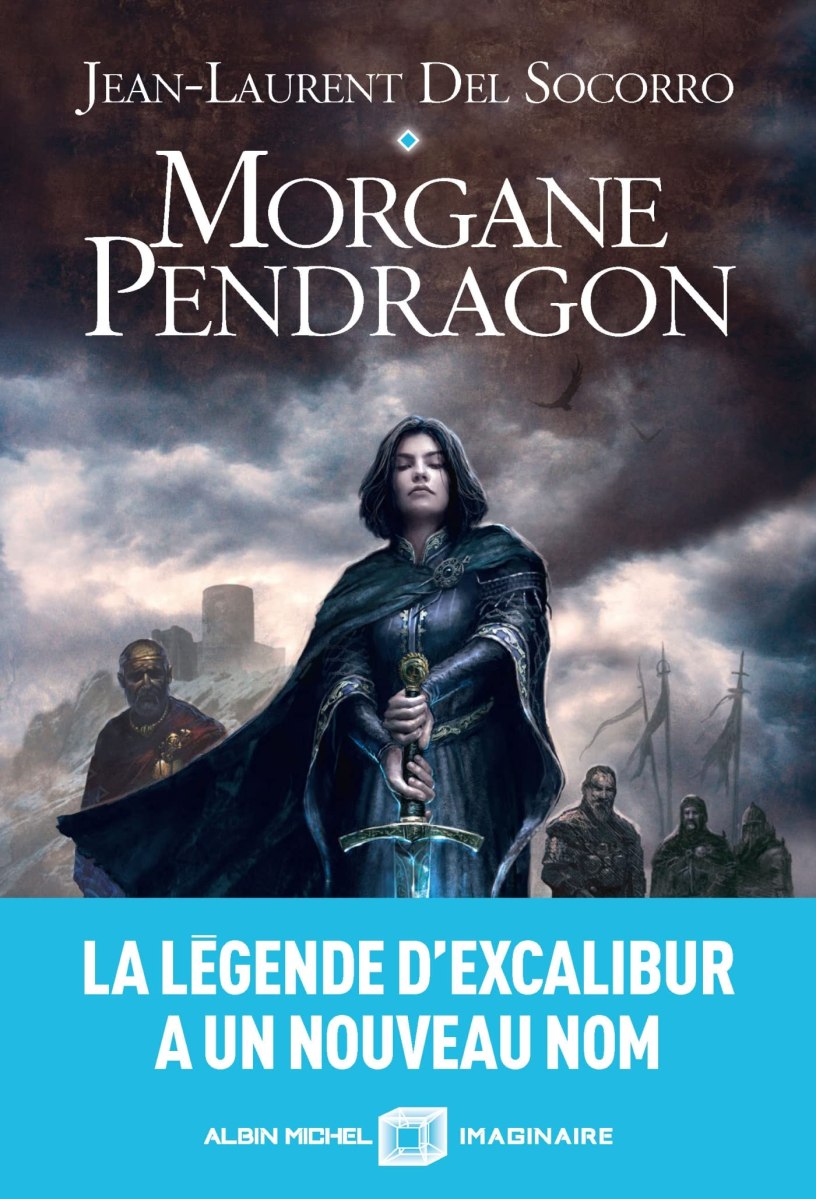 Morgane Pendragon de Jean-Laurent Del Socorro : une réécriture intelligente du Mythe – Tomabooks